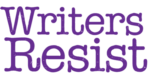 Writers Resist – Writing is an act of resistance